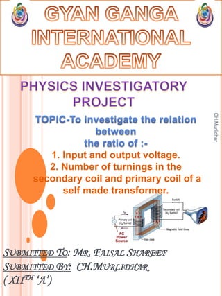 TOPIC-To investigate the relation between the ratio of :- 1. Input and output voltage. 2. Number ...
