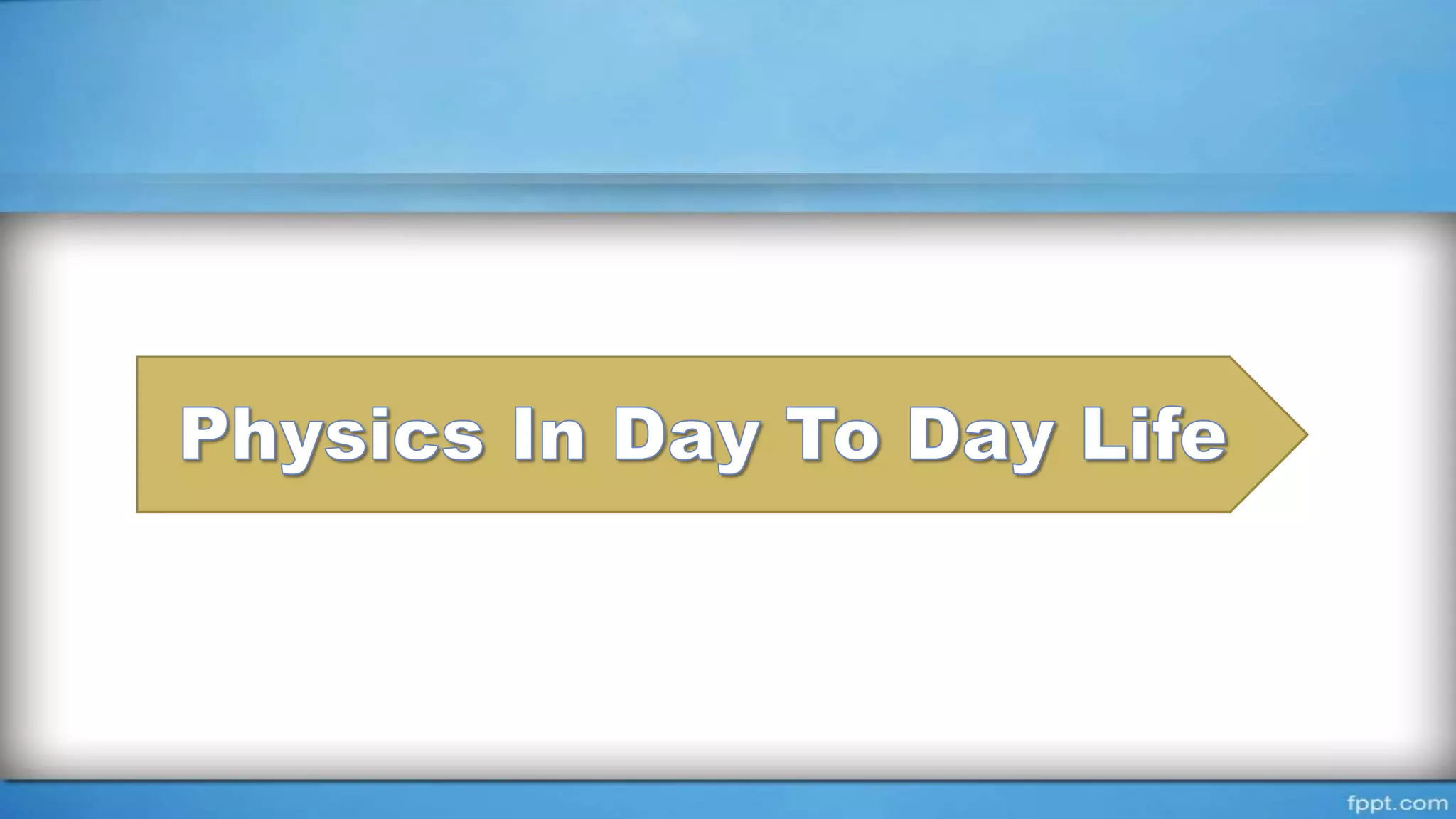 Physics in day to day life | PPTX