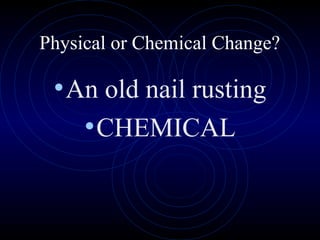 Physical or-chemical-change-qz3371-091221214759-phpapp01 | PPT