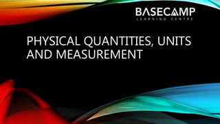 Physical quantities, units and measurement | PPTX