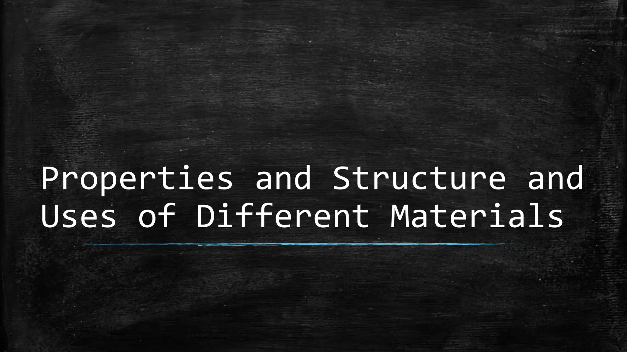 Properties and Structures and Uses of Different Materials | PPTX