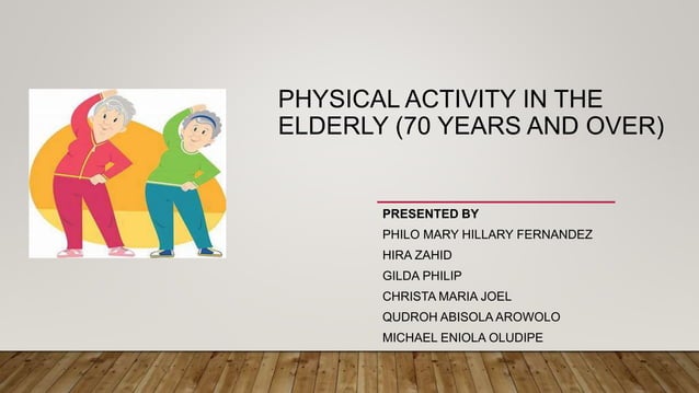 PHYSICAL ACTIVITY IN THE ELDERLY.pptx | Eldercare | Family and Relationships