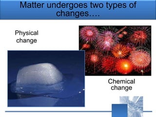 Physical and chemical change | PPTX