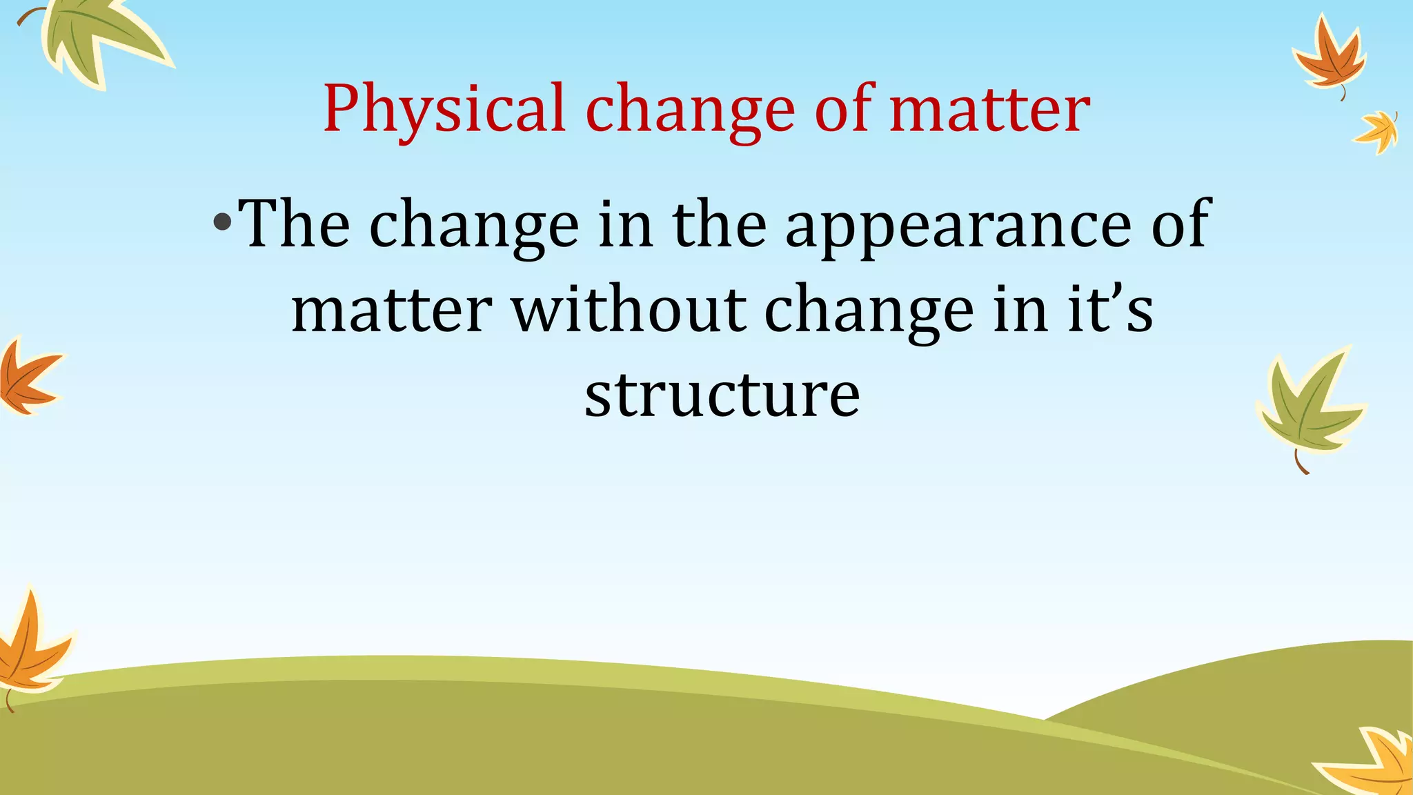 Physical and chemical changes of matter | PPTX