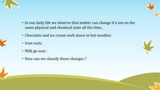 Physical and chemical changes of matter | PPTX