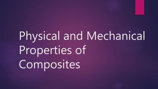 Physical and Mechanical Properties of Composites | PPTX