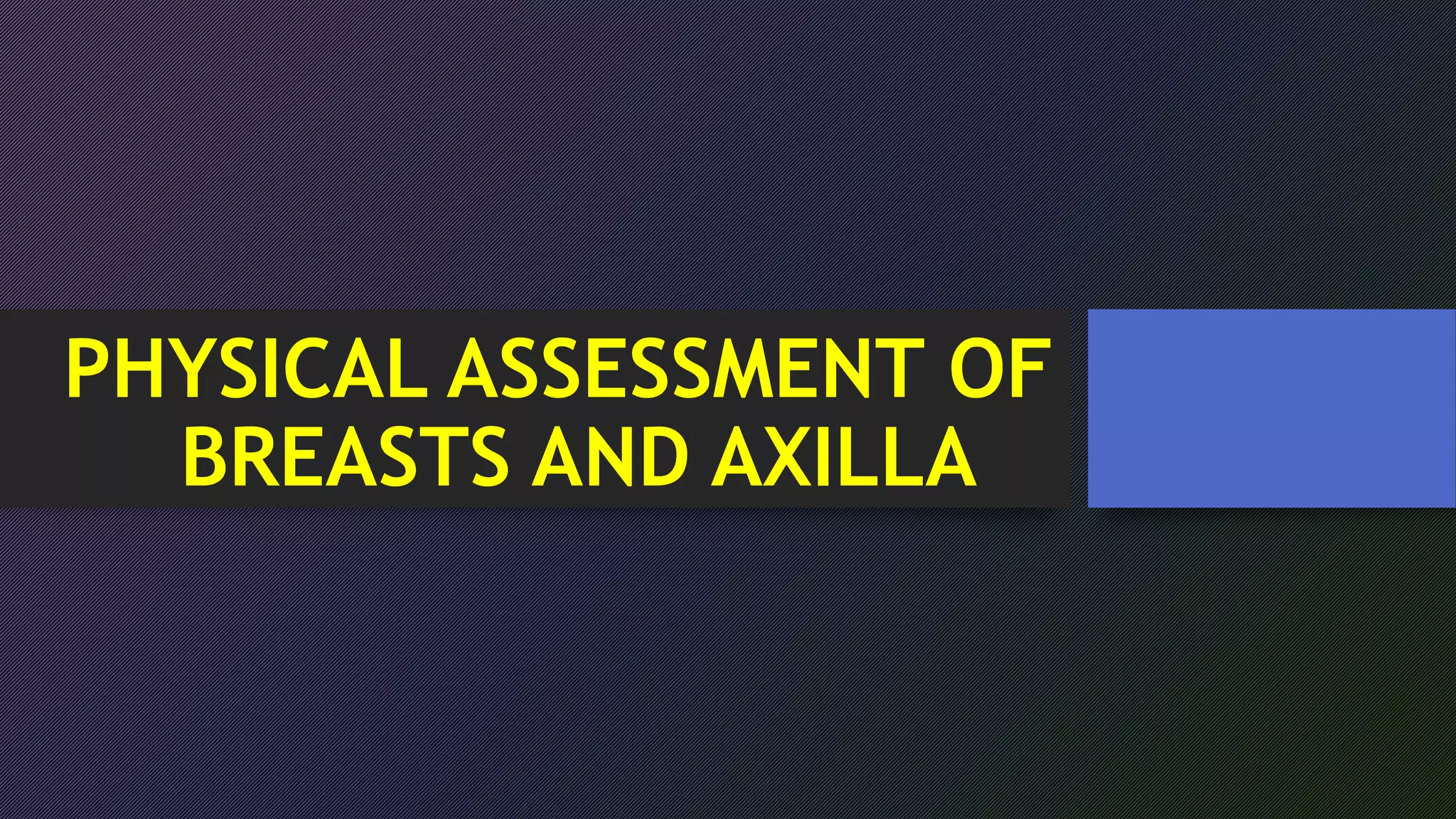 Physical Assessment 12 -Breast and Axilla.ppt