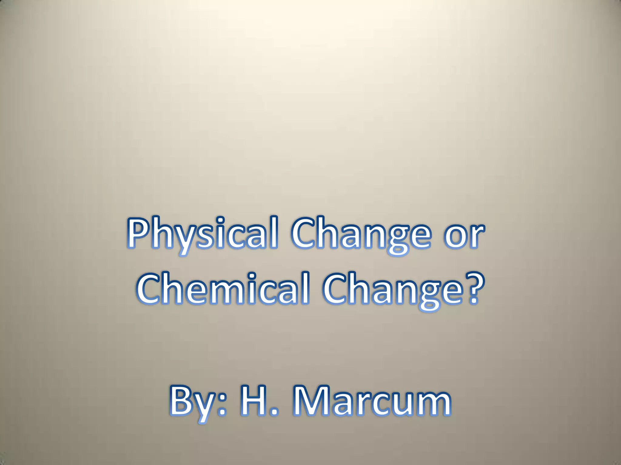 Physical change or chemical change | PPTX
