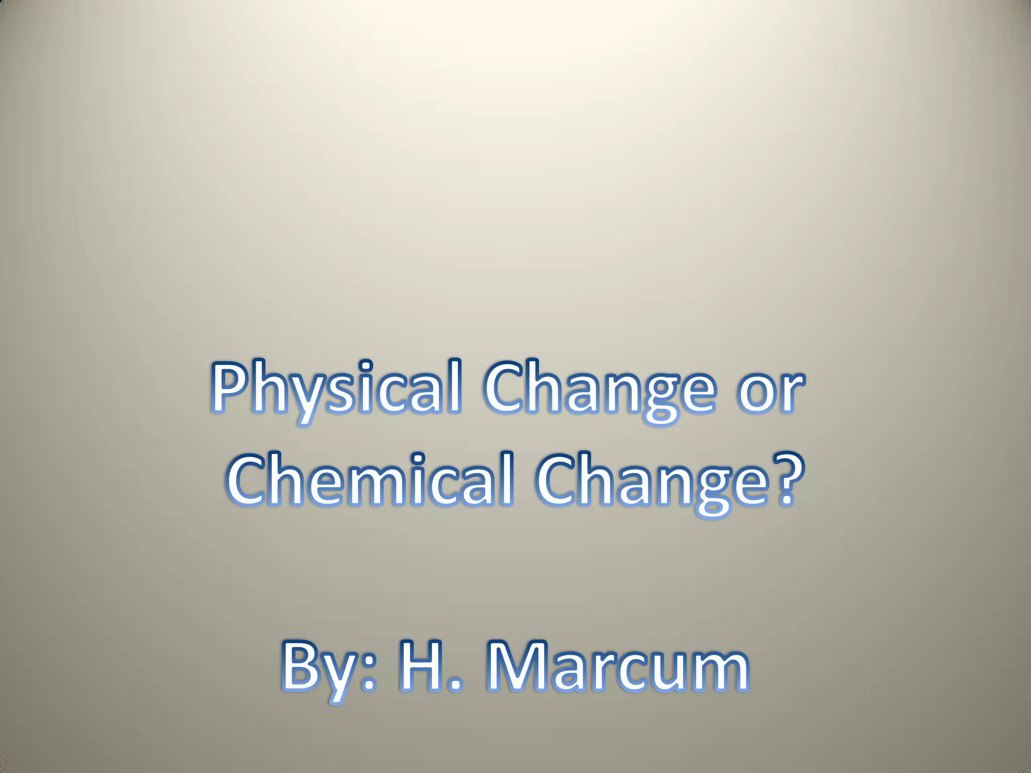Physical change or chemical change | PPT