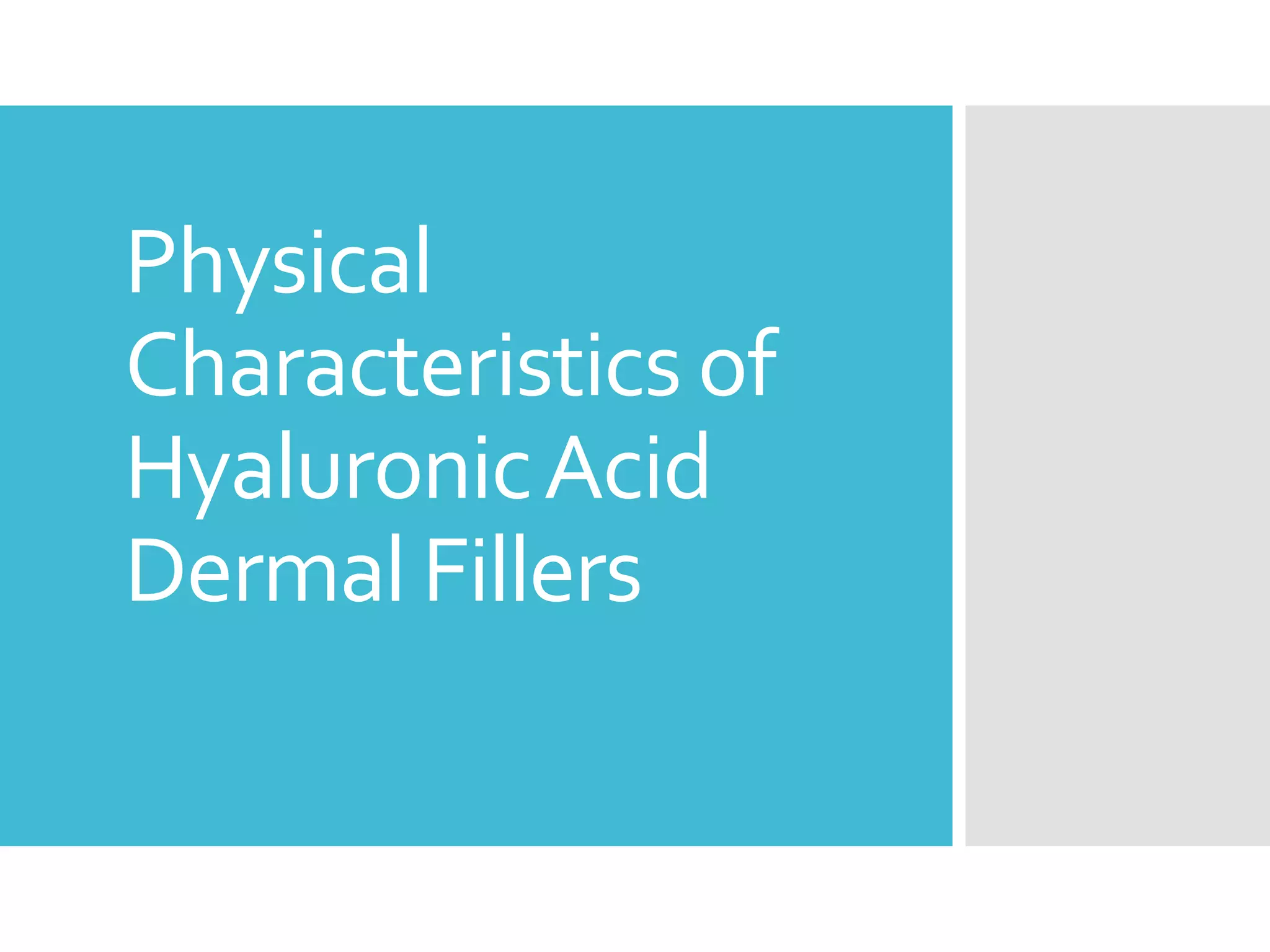Physical characteristics of hyaluronic acid dermal fillers copy | PPTX