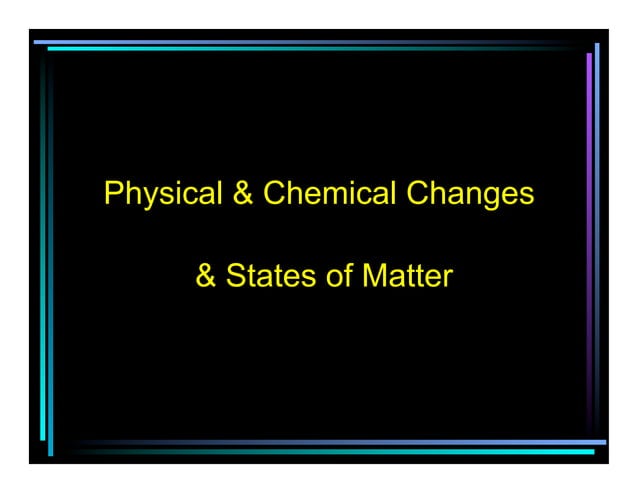 Physical, chemical changes & states of matter.ppt