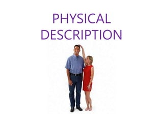 PHYSICAL DESCRIPTION.pptx to explain de different types of physical ...