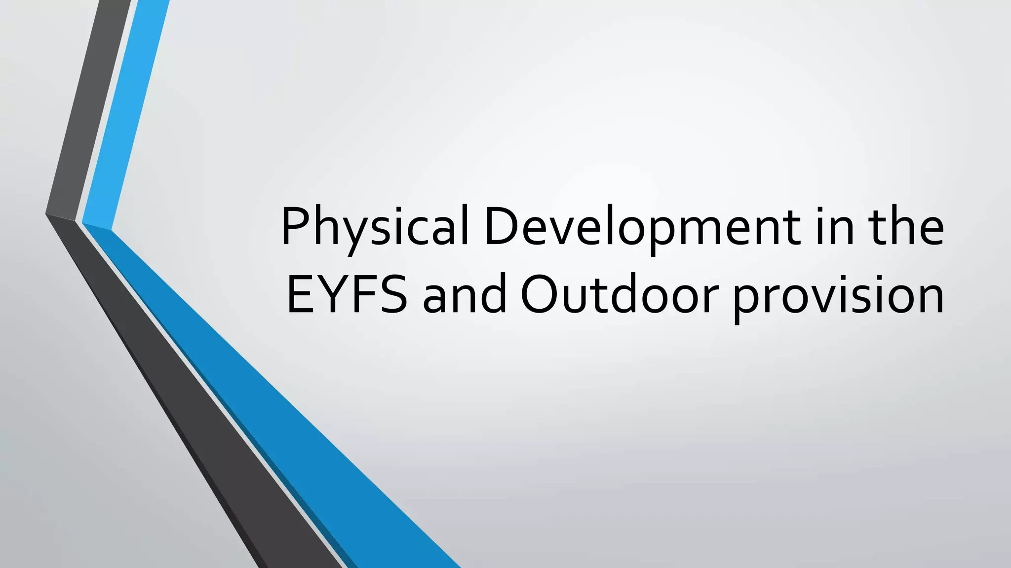 Physical development and outdoors in the eyfs pp | PPTX