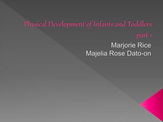 Physical development of infants and toddlers part 1 | PPTX