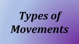 TYPES OF MOVEMENTS | PPTX