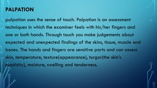 PHYSICAL EXAMINATION ,introduction , definition, purpose , principle ...
