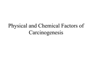 Physical factors carcino | PPTX