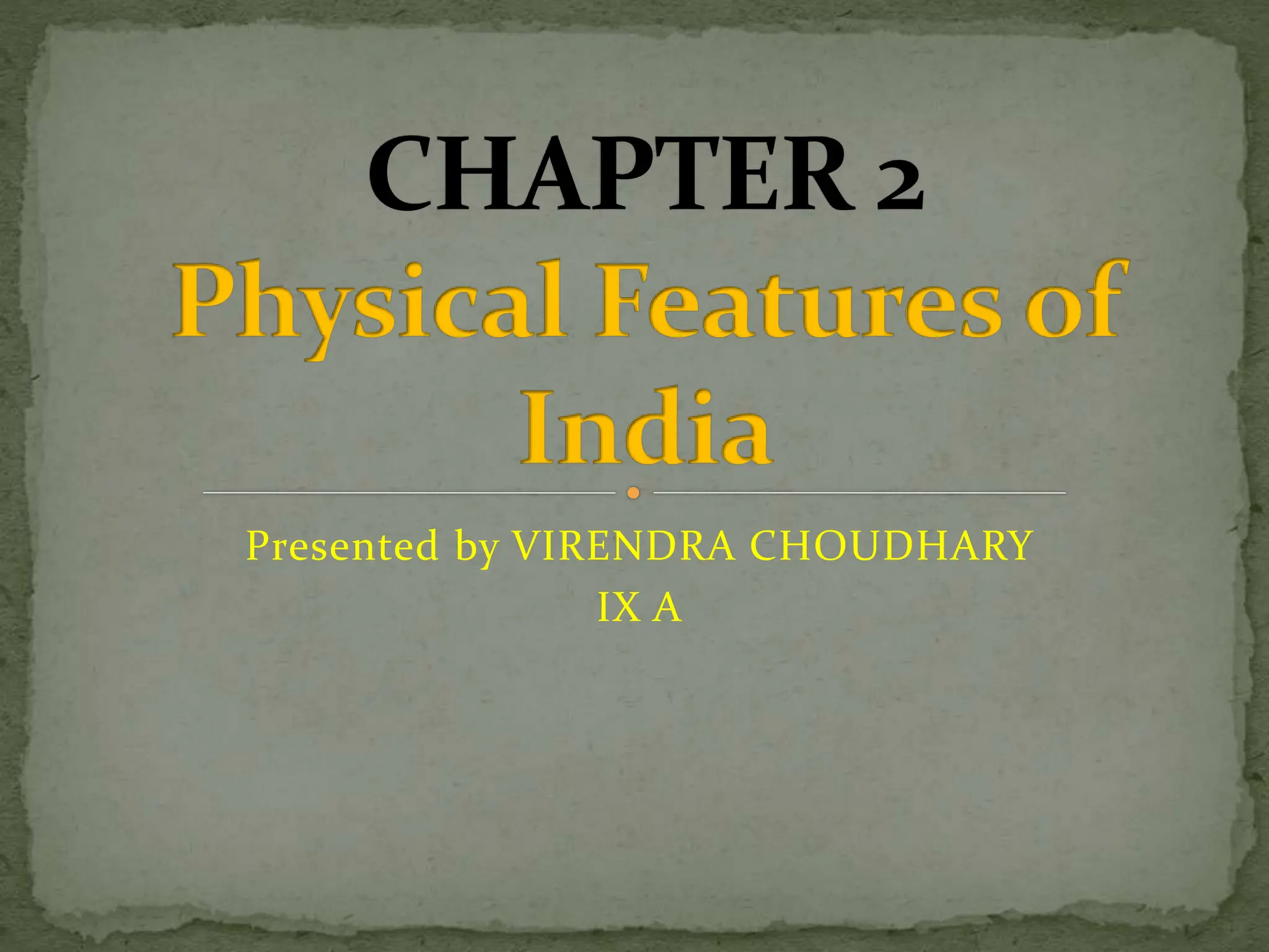 CLASS 9 GEOGRAPHY CHAPTER 2 PHYSICAL FEATURES OF INDIA .pptx