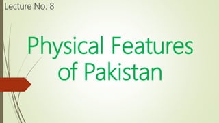 Physical features of pakistan | PPTX