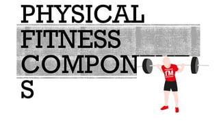 PRESENTATION ON PHYSICAL FITNESS COMPONENTS.pptx