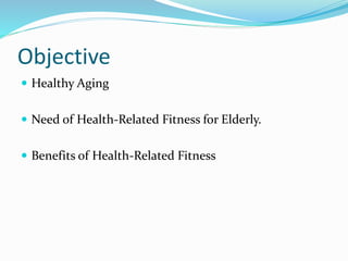 Physical Fitness for Elderly- A Key to the Successful Aging. | PPTX