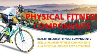 PHYSICAL FITNESS and its components (skills) | PPTX