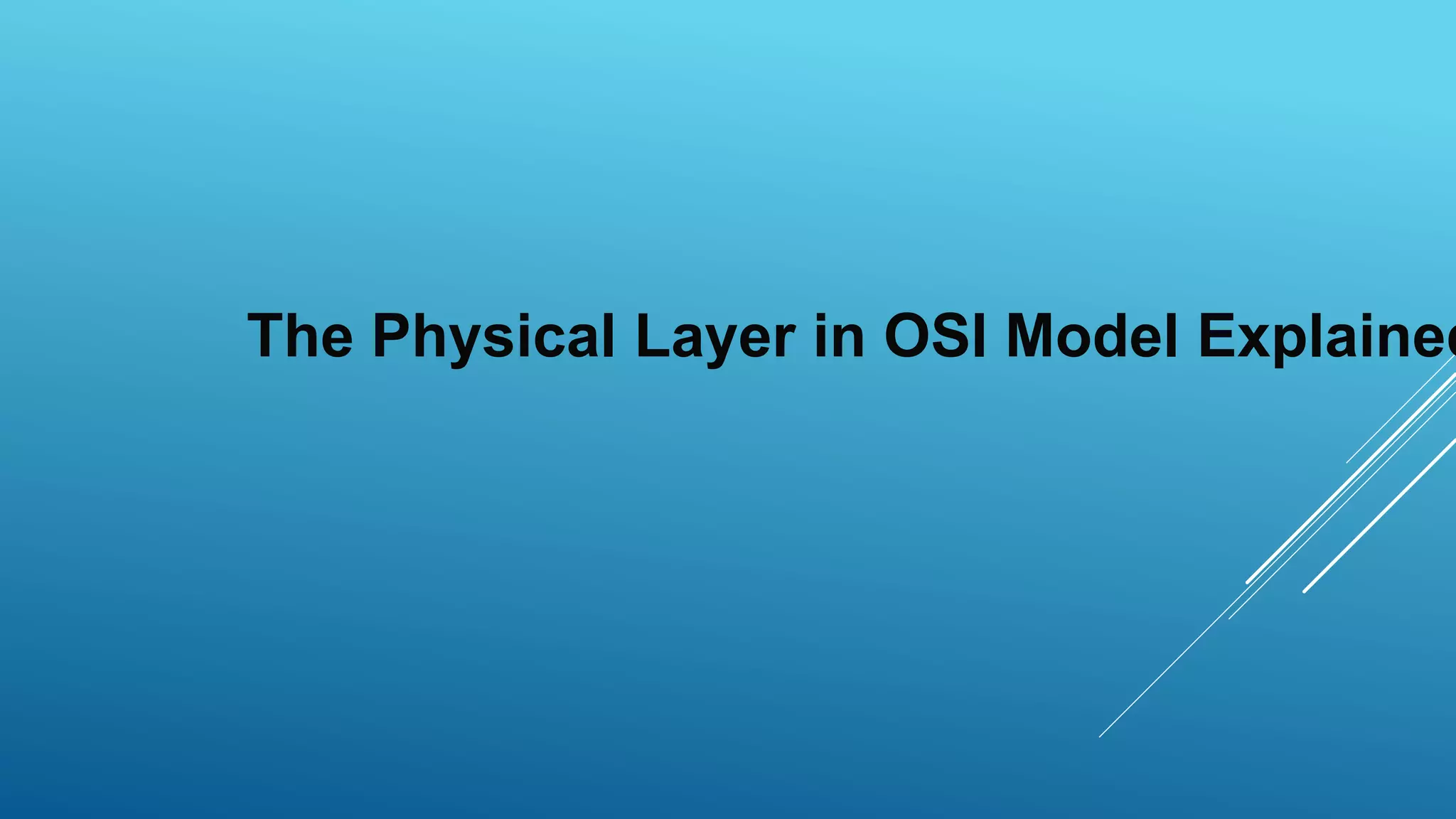 The Physical Layer in OSI Model Explained | PPTX