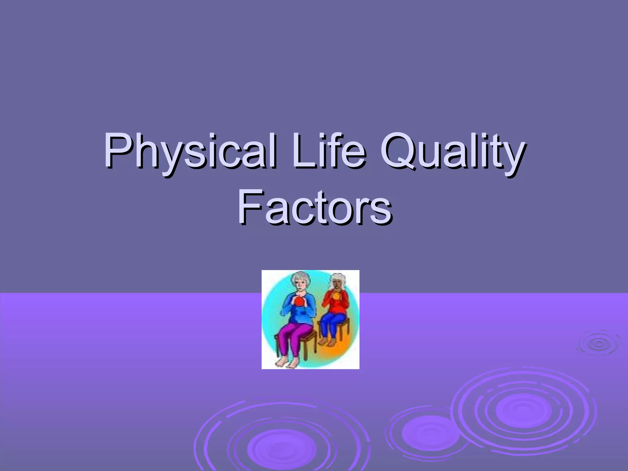 Physical life quality factors | PPT