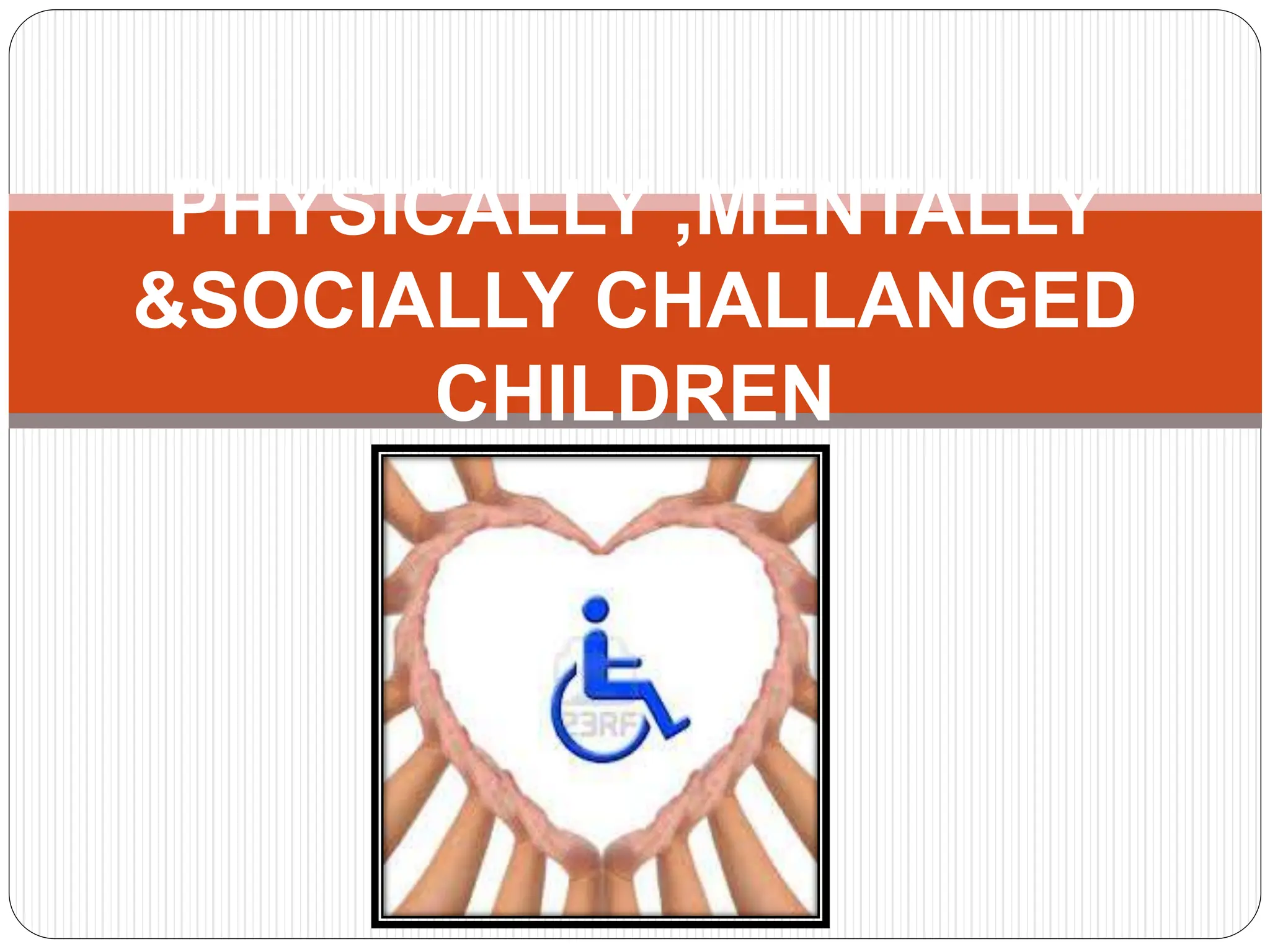 physicallymentallysociallychallangedchildren-160315055820.pptx