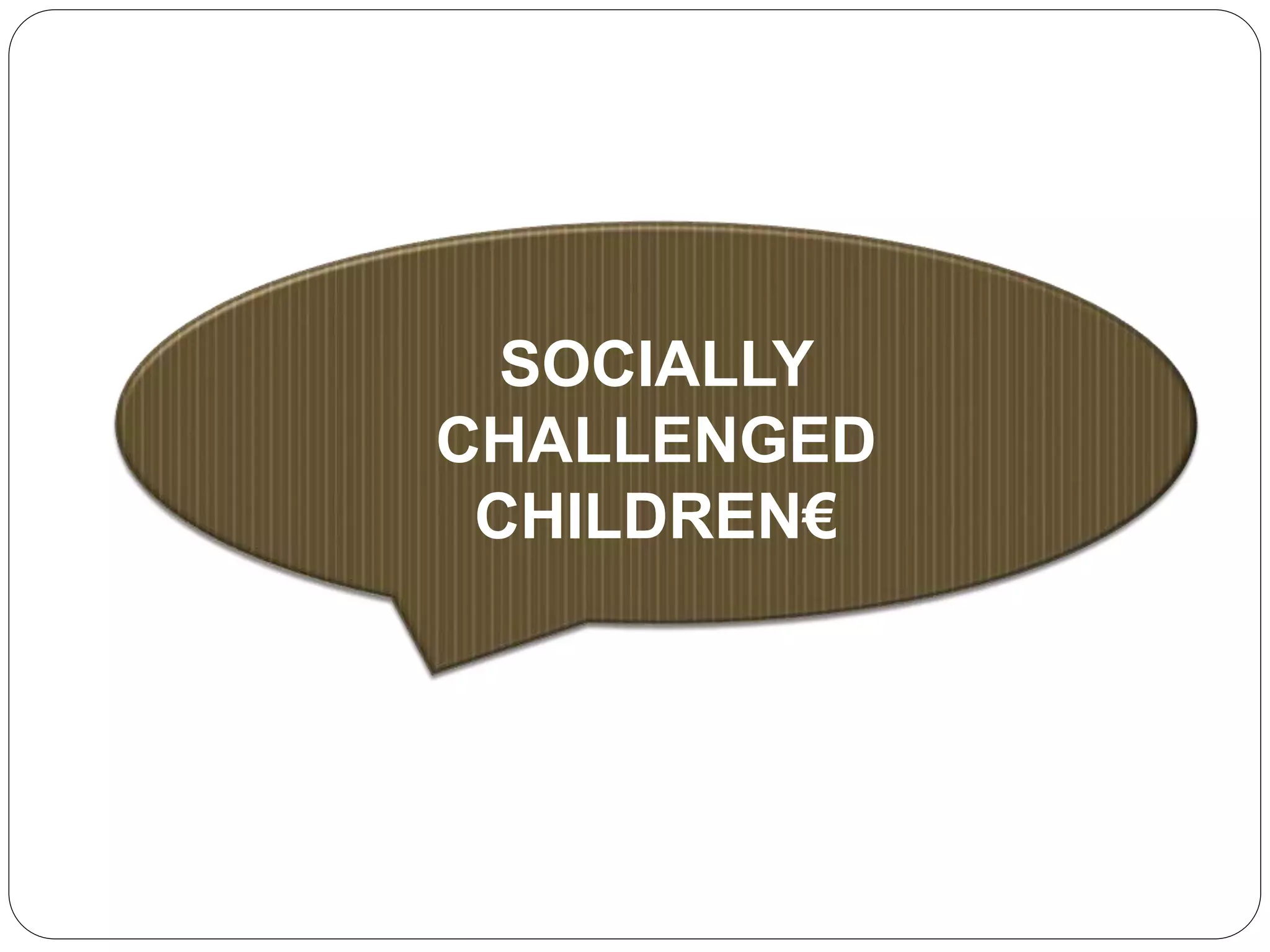 PHYSICALLY ,MENTALLY &SOCIALLY CHALLANGED CHILDREN | PPTX