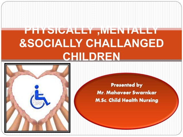 PHYSICALLY ,MENTALLY &SOCIALLY CHALLANGED CHILDREN | PPTX | Ear, Nose ...