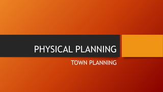 Physical planning in town planning | PPTX