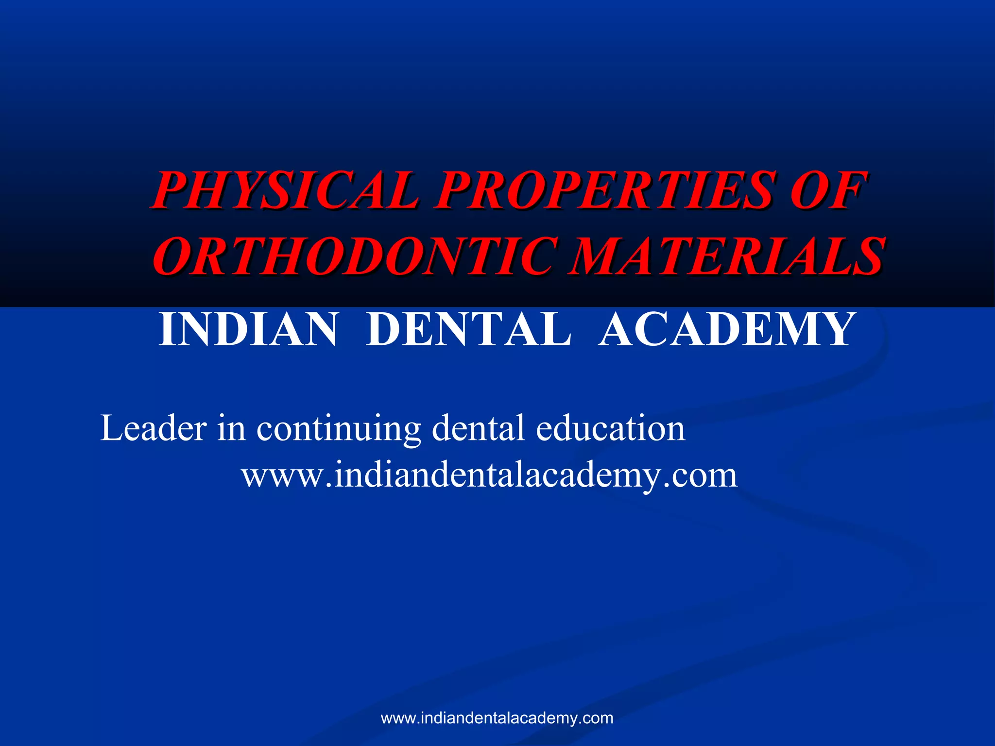 Physical properties of orthodontic materials /certified fixed orthodontic courses by Indian ...