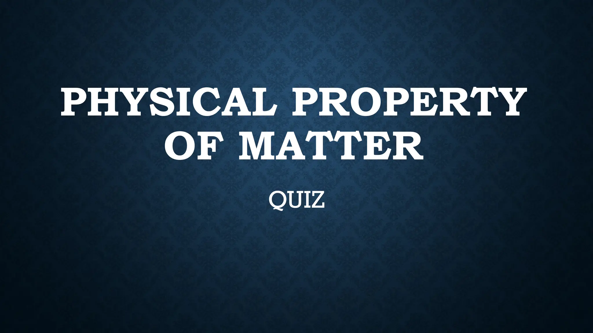 PHYSICAL PROPERTY OF MATTER QUIZ grade 8 DepEd | PPTX