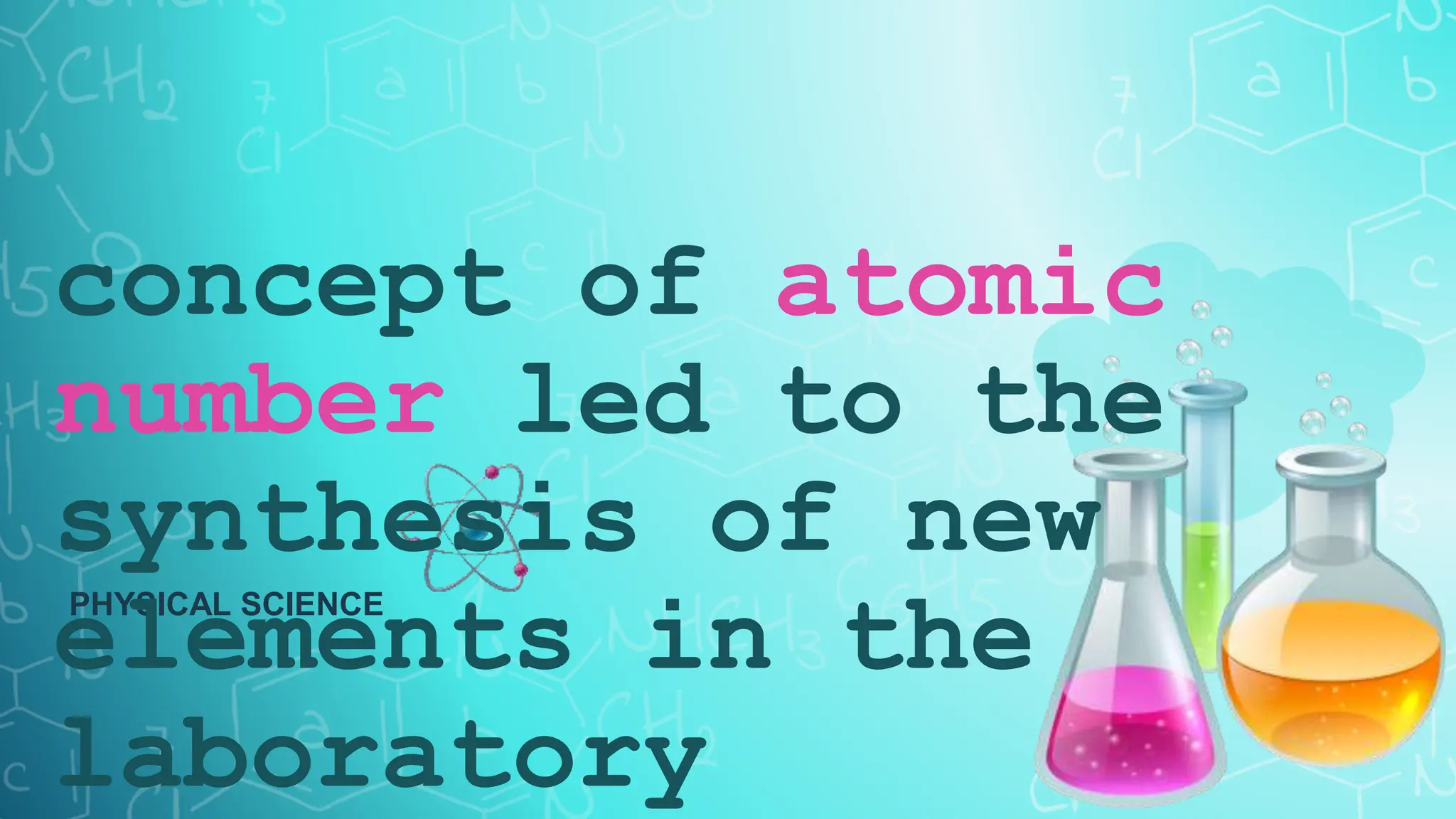 Physical Science - Concept of Atomic Number Led to the Synthesis of New ...