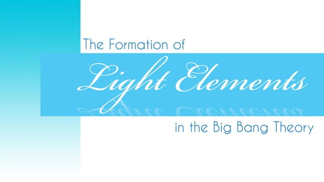 Physical Science: Formation of Light Elements in Big Bang Theory | PDF ...