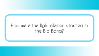 Physical Science: Formation of Light Elements in Big Bang Theory | PDF