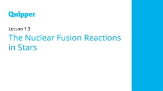 Physical Science SHS 1.3 The Nuclear Fusion Reactions in Stars.pptx