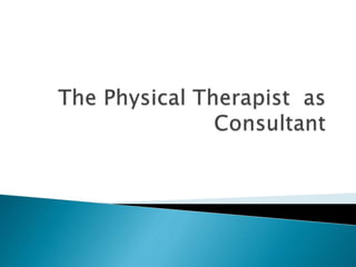 Physical Therapist as Consultant (1).ppt