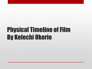 Physical timeline of film | ODP