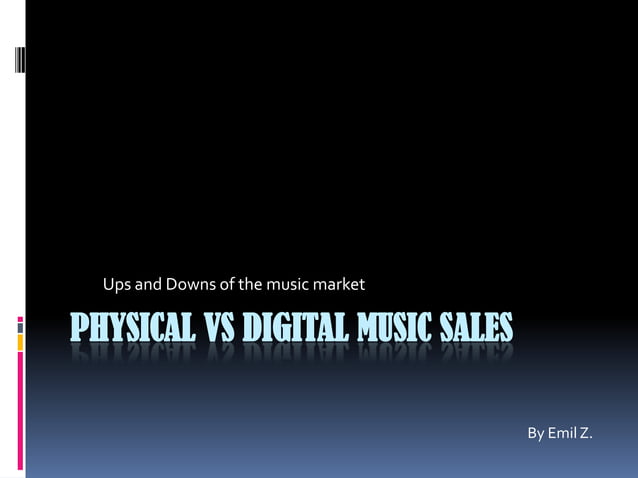 Physical vs digital music sales by Emil Z. | PPT