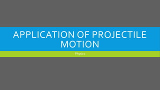 Application of projectile motion physics | PPTX