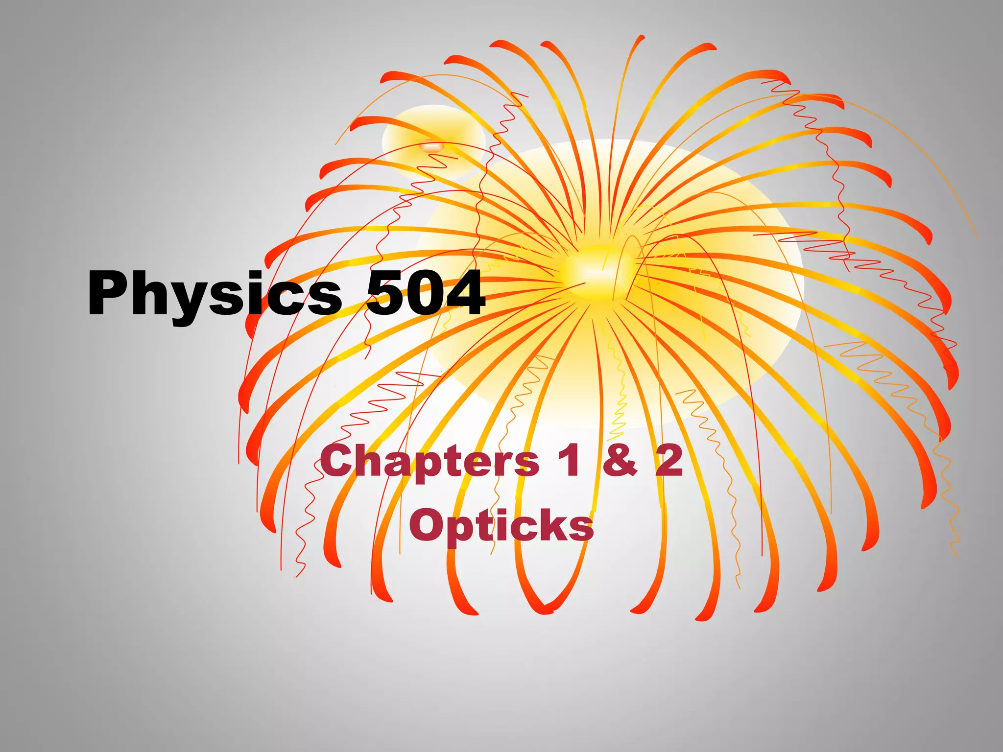 Physics 504 chapter 1 & 2 opticks | PPT