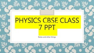 Physics cbse class 7 ppt | PPT