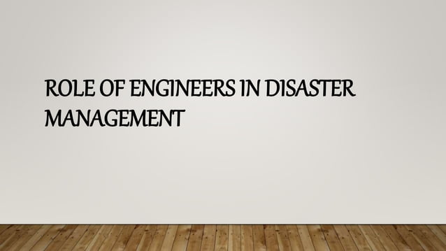 ROLE OF ENGINEERS IN DISASTER MANAGEMENT | PPTX | Civil Engineering ...