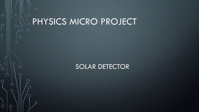 PHYSICS MICRO PROJECT on solar detector using arduino | PPTX