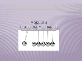 Physics Module 1.pdf on classical mechanics. | PDF