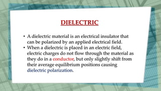 APPLICATION AND ADVNTAGES OF DIFFERENT TYPES OF DIELECTRIC. | PPTX