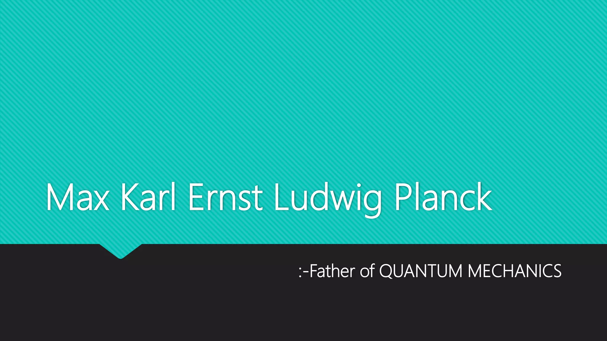Max Planck's and his Major contributions in Quantum Mechanics | PPTX