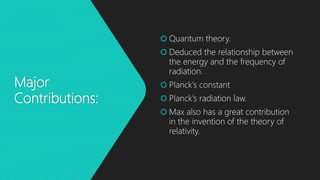 Max Planck's and his Major contributions in Quantum Mechanics | PPTX